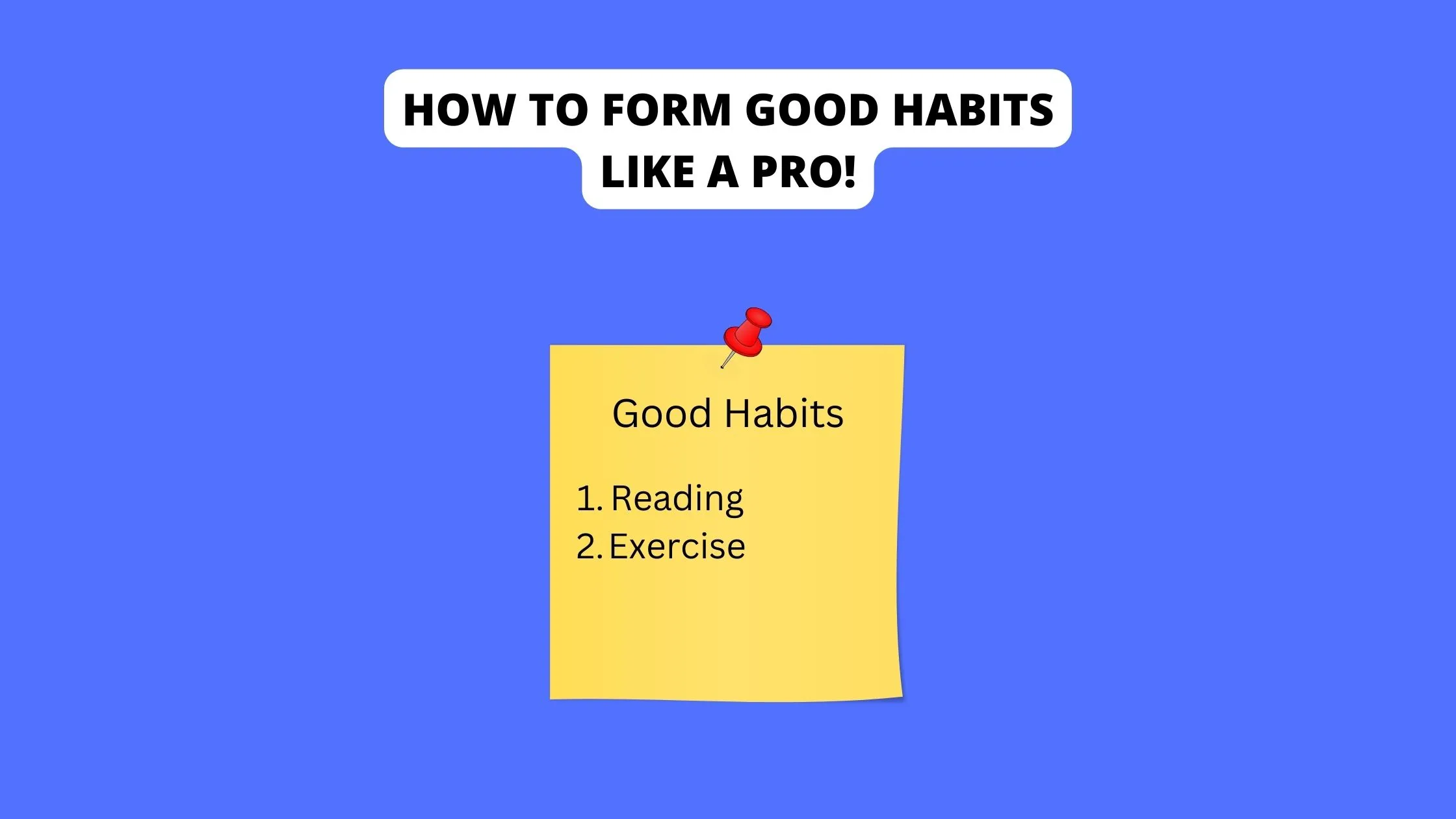 How To Form Good Habits Like A Pro! - Self Improvefy